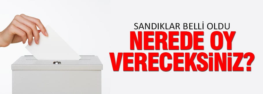 Hangi Sandıkta Oy Kullanacağım? Nerede Oy Kullanacağım? Hangi Sandıkta Oy Kullanacağım? Nerede Oy Kullanacağım?
